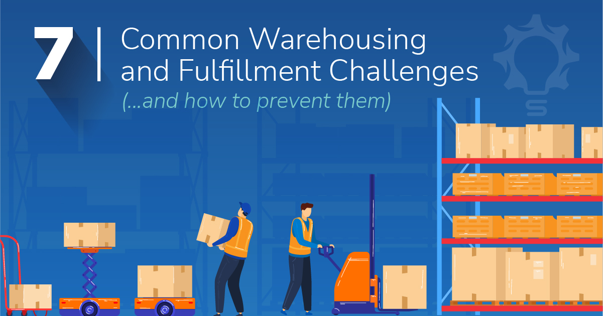 7 Common Warehousing and Fulfillment Challenges & How to Prevent Them